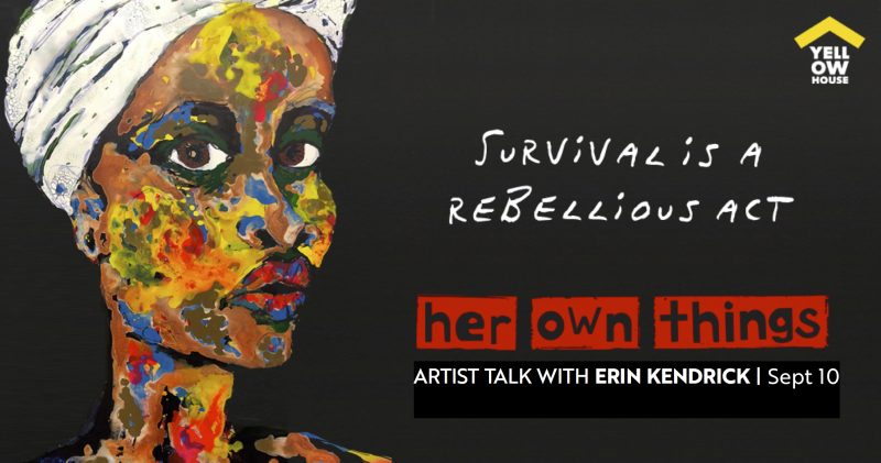 Artist Talk and Tour with Erin Kendrick | Yellow House